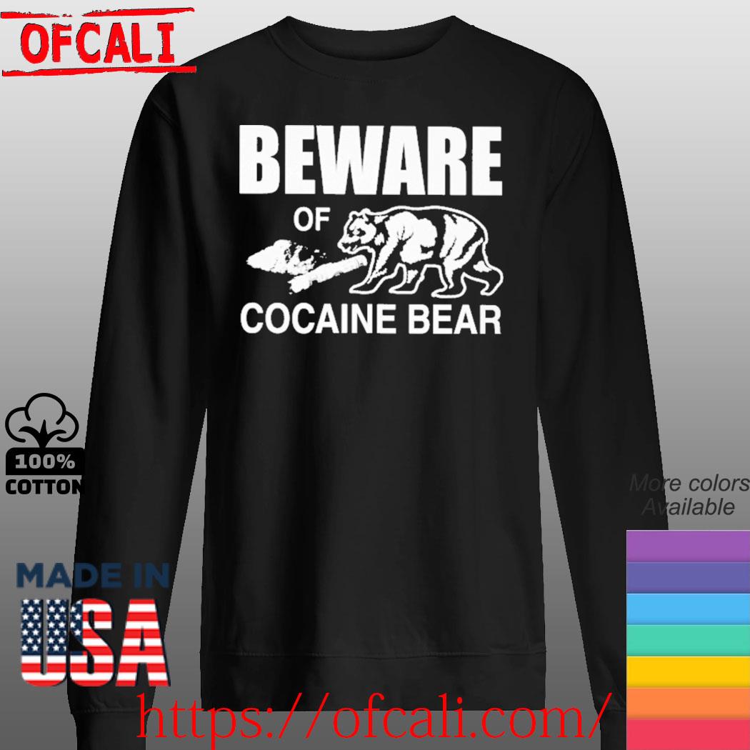 Official beware Of Cocaine Bear Shirt, hoodie, longsleeve, sweatshirt ...