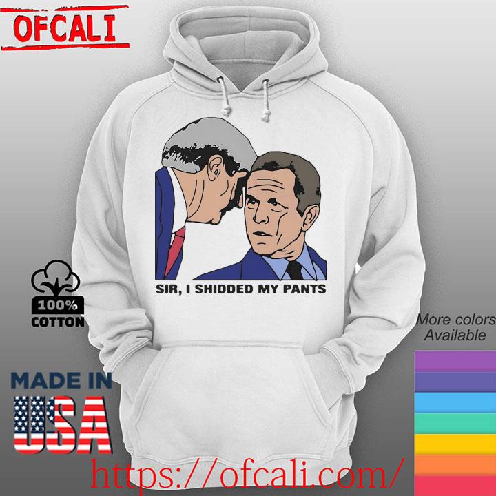 Sir, I Shidded My Pants Shirt, hoodie, longsleeve, sweatshirt, v-neck tee