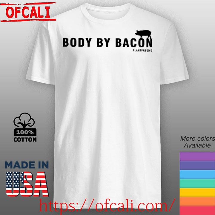 Body By Bacon Shirt