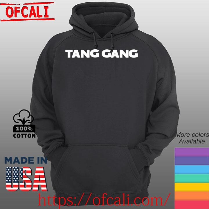 Original Tang Gang shirt, hoodie, longsleeve, sweatshirt, v-neck tee