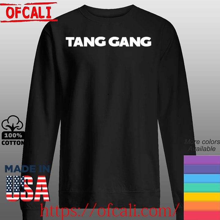 Original Tang Gang shirt, hoodie, longsleeve, sweatshirt, v-neck tee