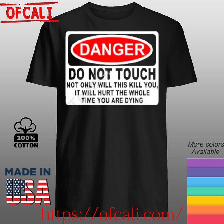 Danger Do Not Touch Not Only Will This Kill You