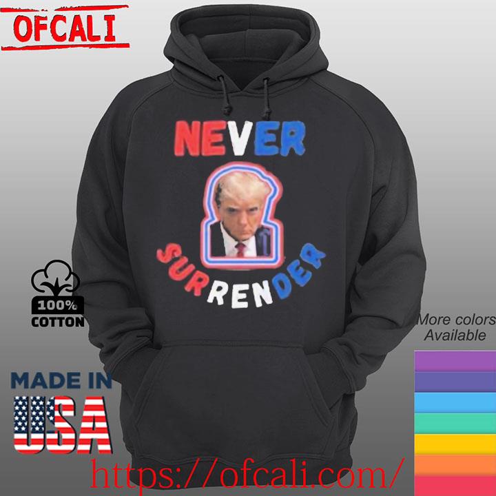 Trump Never Surrender T-Shirt, hoodie, longsleeve, sweatshirt, v-neck tee
