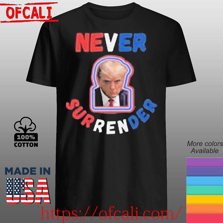 Trump Never Surrender T-Shirt, hoodie, longsleeve, sweatshirt, v-neck tee
