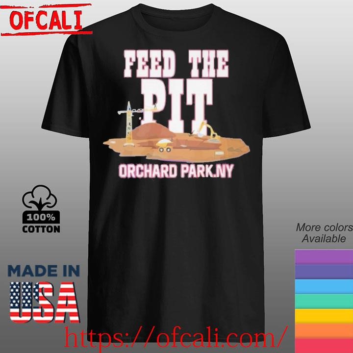 Feed The Pit Buffalo Bills Orchard Park.NY 2024 Shirt, hoodie ...