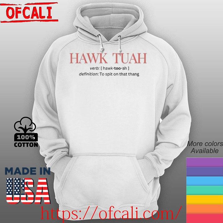 Awesome Hawk Tuah Definition To Spit On That Thang Text 2024 Shirt ...