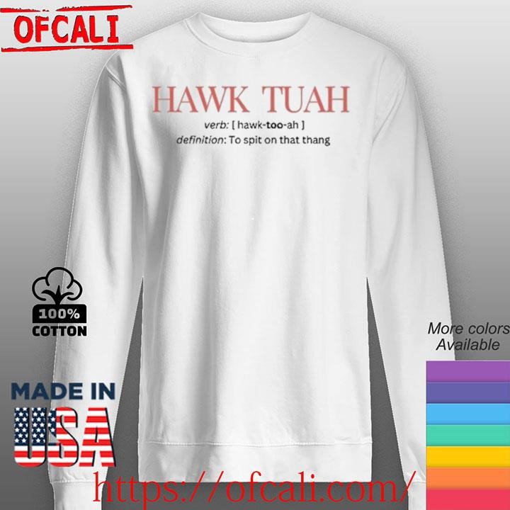 Awesome Hawk Tuah Definition To Spit On That Thang Text 2024 Shirt ...