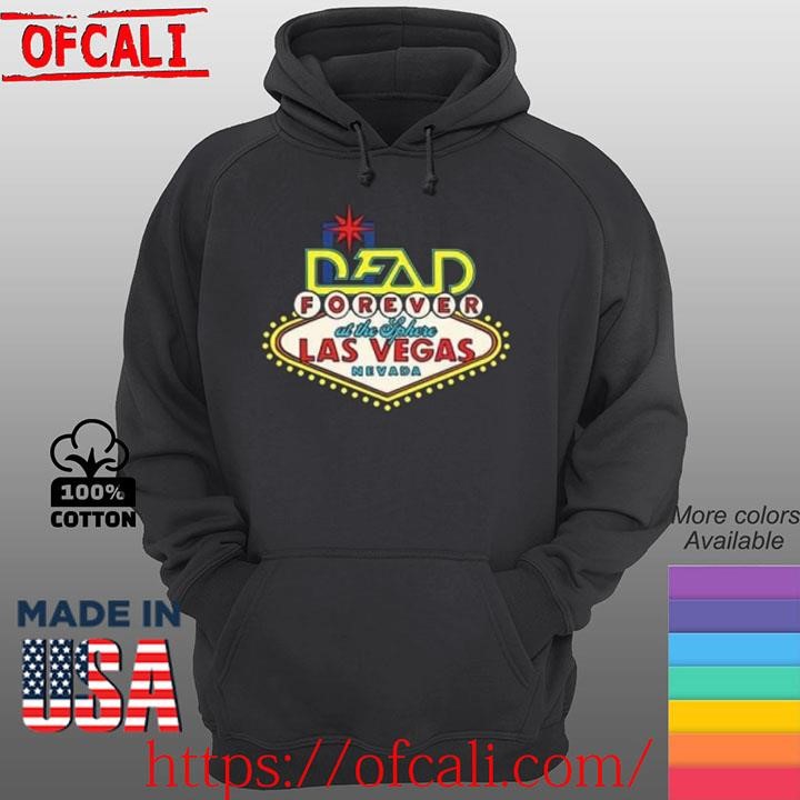 Original Dead Forever At The Sphere Las Vegas Nevada 2024 Shirt, hoodie ...