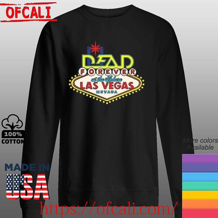 Original Dead Forever At The Sphere Las Vegas Nevada 2024 Shirt, hoodie ...