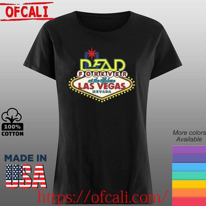 Original Dead Forever At The Sphere Las Vegas Nevada 2024 Shirt, hoodie ...