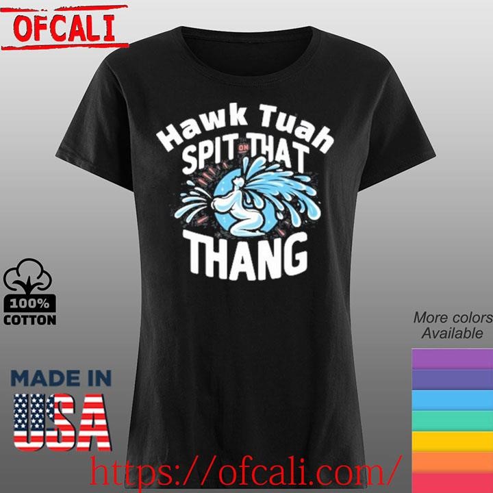 Original Hawk Tuah 24' Spit on That Thang 2024 Shirt, hoodie ...