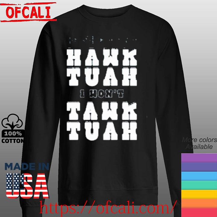 Top If She Don’t Hawk Tuah I Won’t Tawk Tuah 2024 Shirt, hoodie ...
