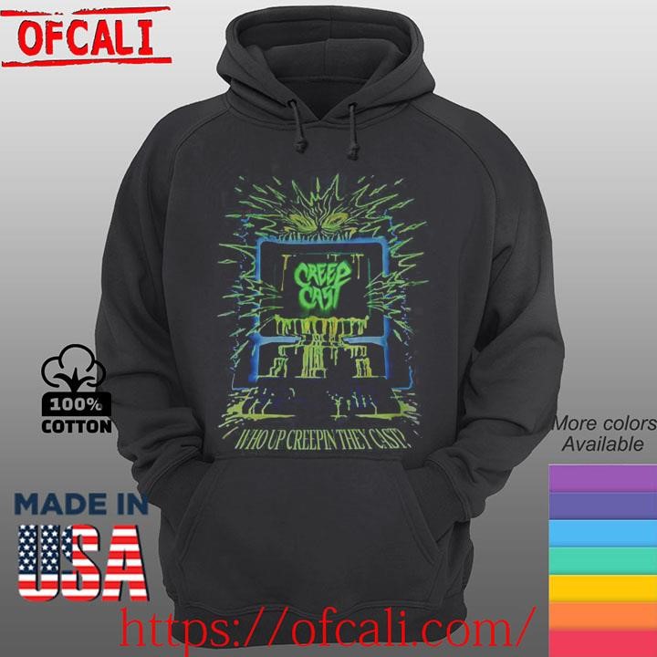 Official New CreepCast Who Up Creepin T shirt, hoodie, longsleeve ...