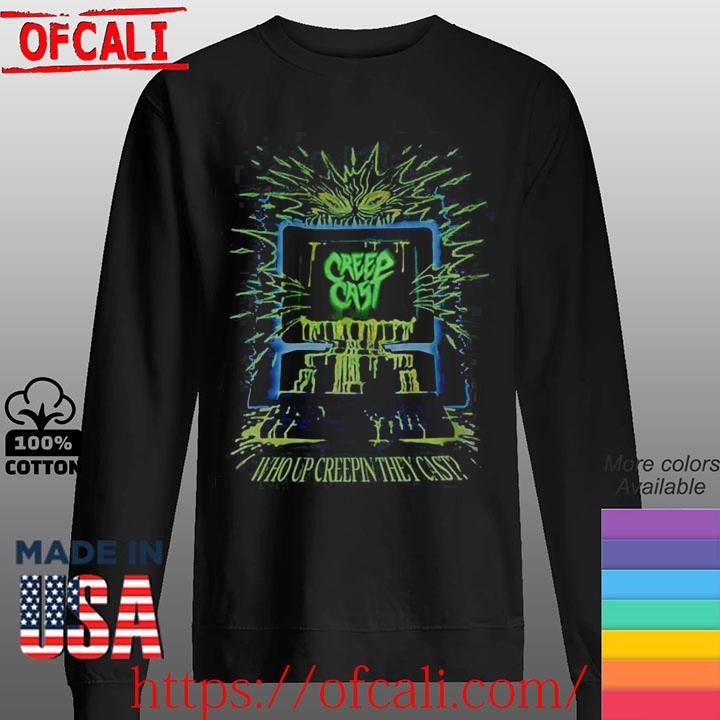 Official New CreepCast Who Up Creepin T shirt, hoodie, longsleeve ...