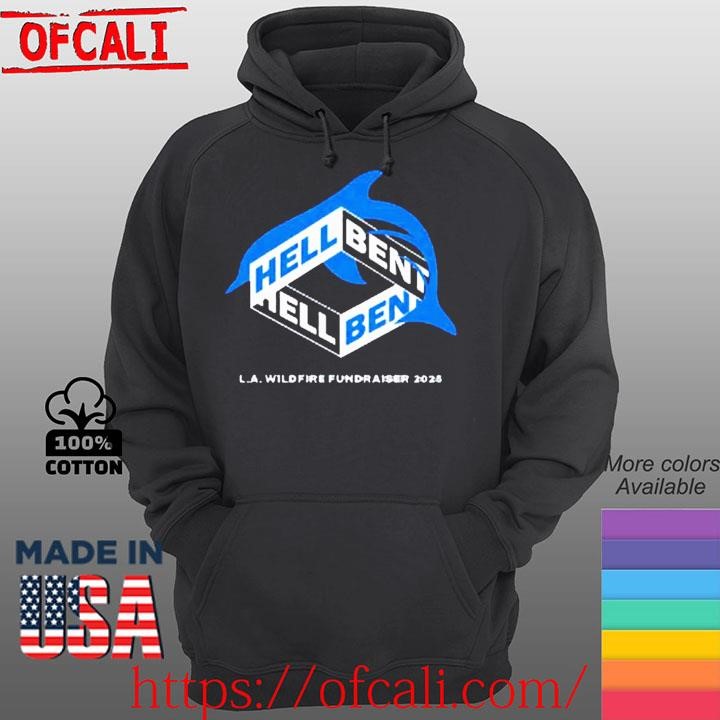 Official Hellbent LA Wildfire Fundraiser hard 2025 T-shirt, hoodie, longsleeve, sweatshirt, v ...