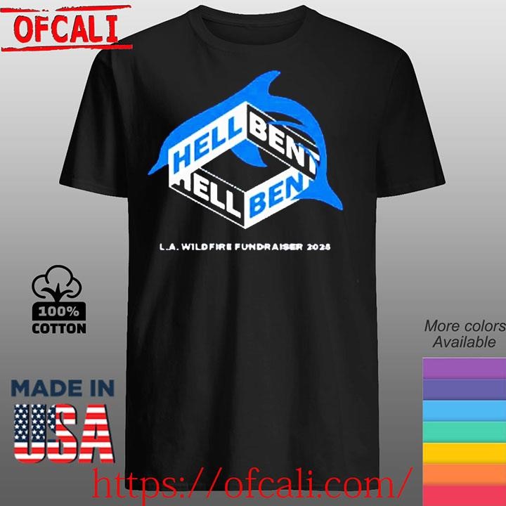 Official Hellbent LA Wildfire Fundraiser hard 2025 T-shirt, hoodie, longsleeve, sweatshirt, v ...