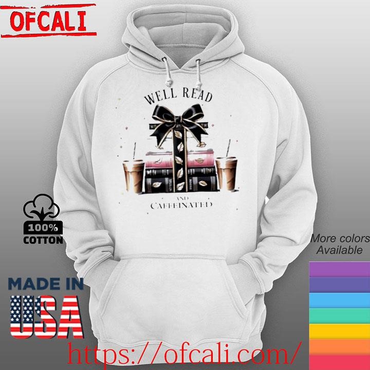 Well read and caffeinated 2025 T-Shirts, hoodie, longsleeve, sweatshirt, v-neck tee
