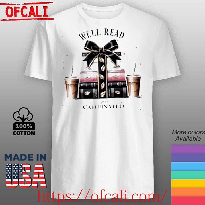 Well read and caffeinated 2025 T-Shirts, hoodie, longsleeve, sweatshirt, v-neck tee