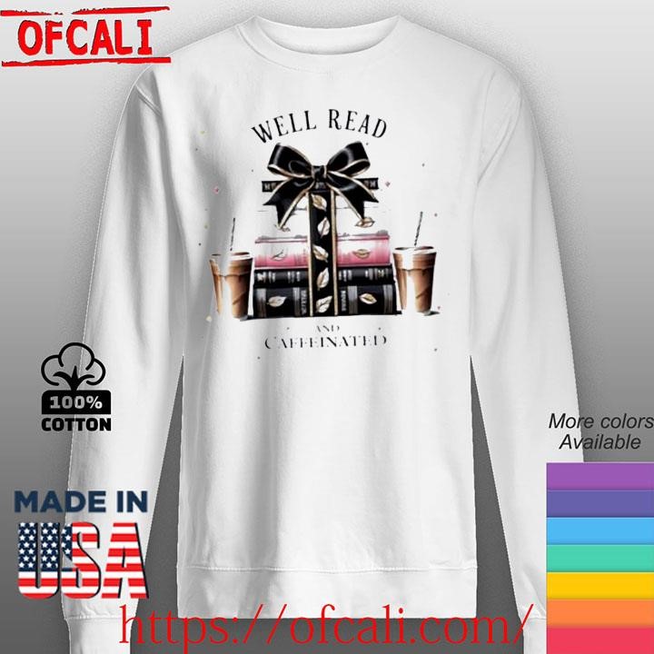 Well read and caffeinated 2025 T-Shirts, hoodie, longsleeve, sweatshirt, v-neck tee