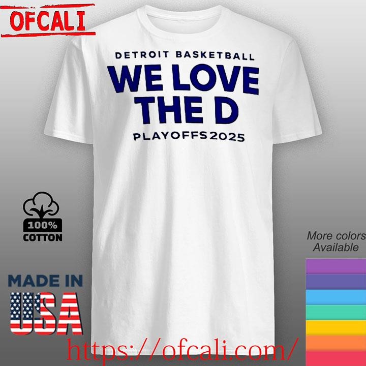 Official Detroit Basketball We Love The D Playoffs 2025 Shirt, hoodie ...