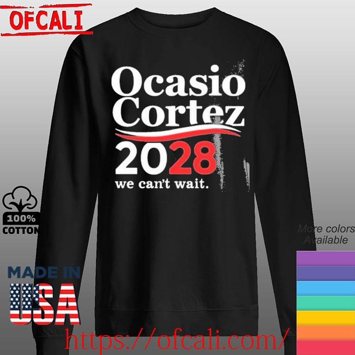 Official Ocasio Cortez 2028 Aoc We Can't Wait 28 T-Shirt, hoodie ...